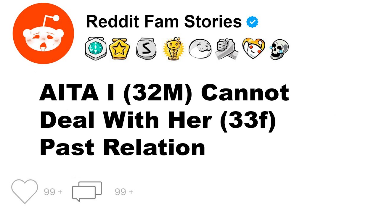 AITA I 32M Cannot Deal With Her 33F Past Relation... Reddit Fam Stories ...