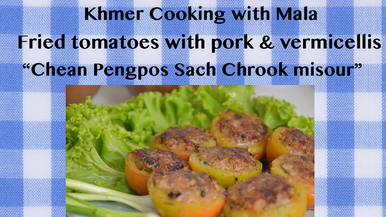 Fried Tomatoes stuffed with pork and vermicellis - Chean Pengpos Sach ...