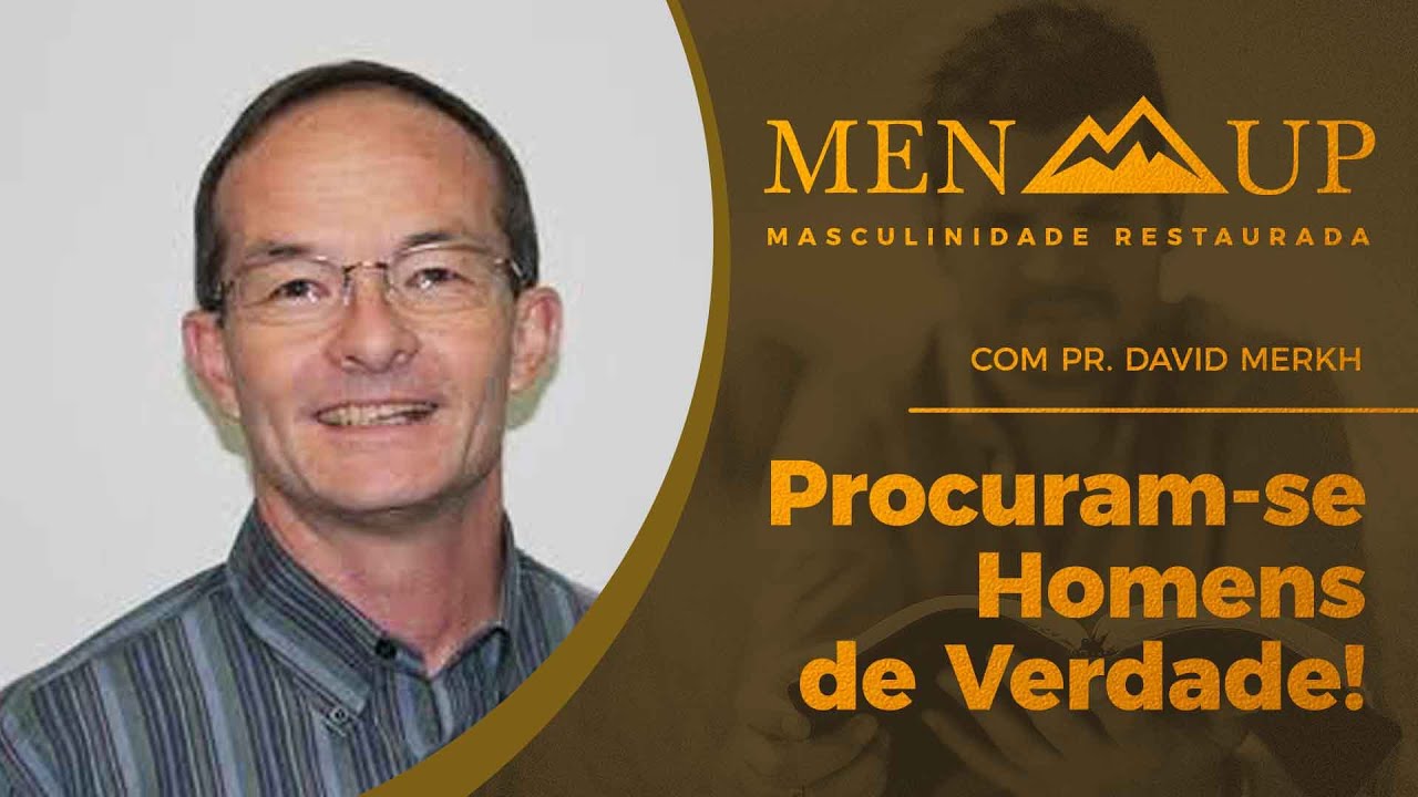 Procuram-se Homens de Verdade | Men Up | Pr. David Merkh | IPP TV - YouTube