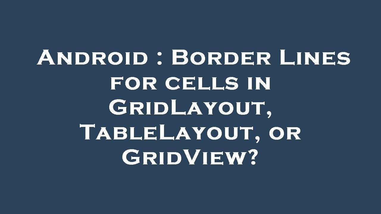 Android : Border Lines for cells in GridLayout, TableLayout, or GridView? - YouTube