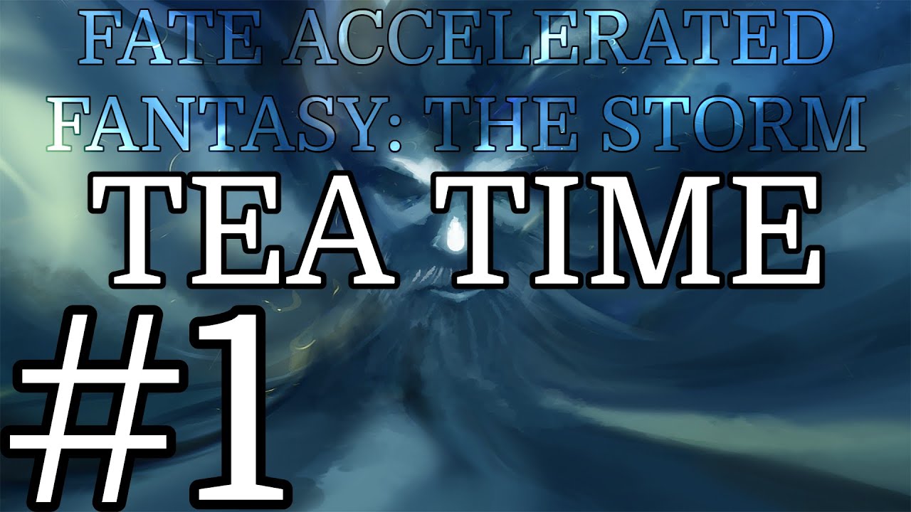 ★Fate Accelerated - The Storm: Tea Time - Part 1★ - YouTube