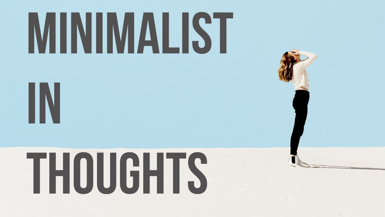 HOW TO BE MINIMALIST in choosing thoughts - YouTube