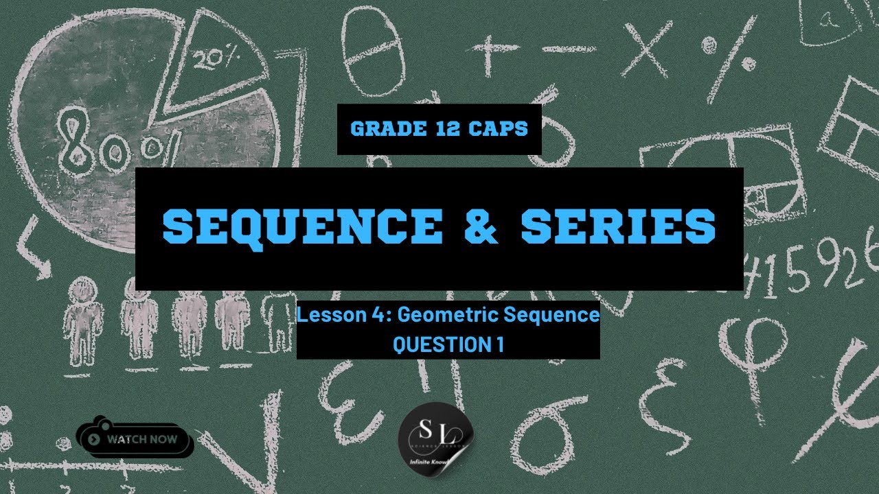 Grade 12 Sequences & Series | Lesson 4: QUESTION 1 GEOMETRIC SEQUENCE ...