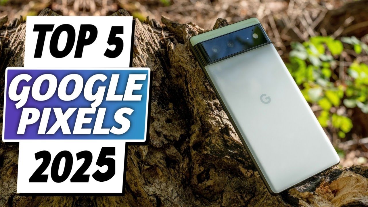 Top 5 Best Google Pixel Phones in 2025 - Ultimate Buying Guide! 📱 - YouTube
