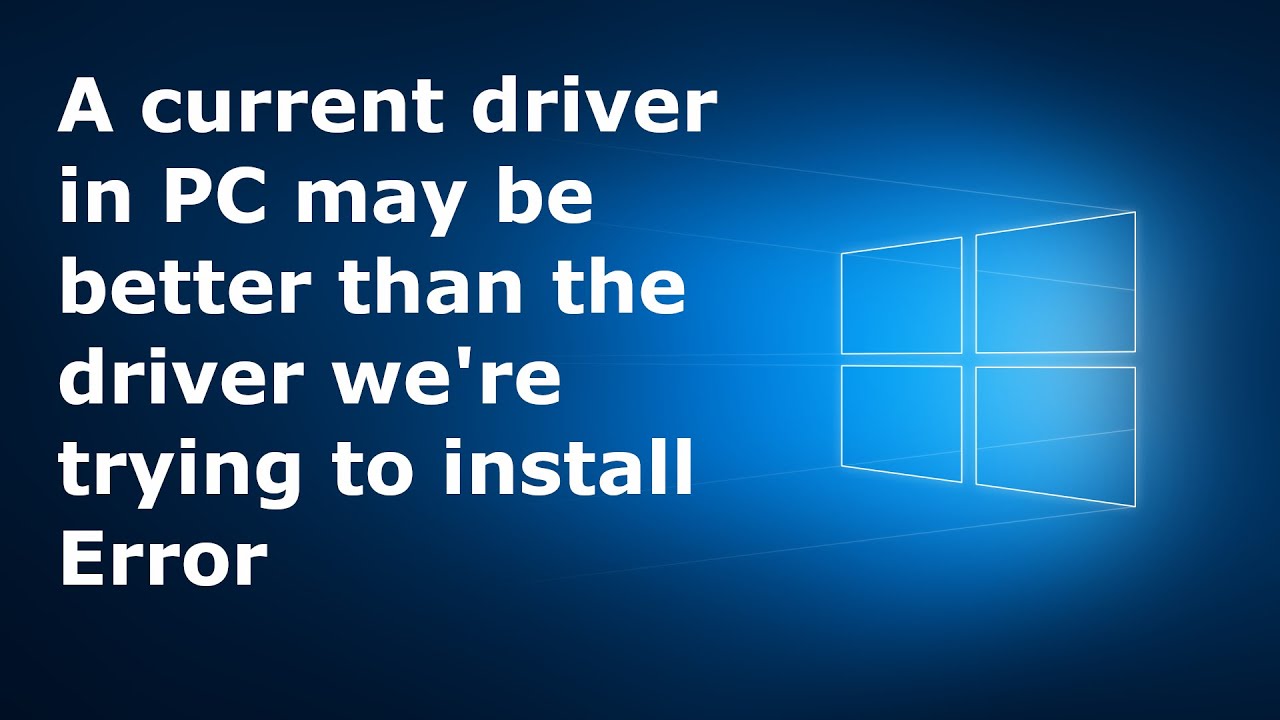 How to Fix A current driver in PC may be better than the driver we're ...