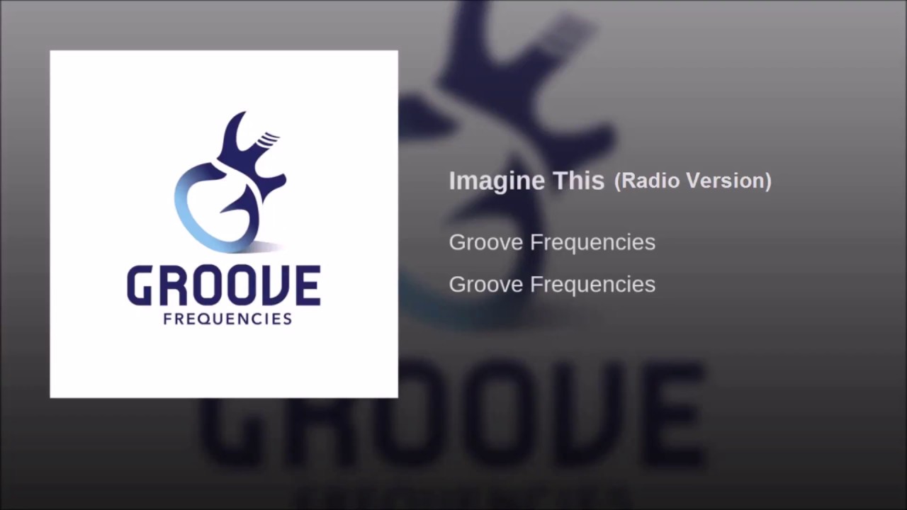 Groove Frequencies - Imagine This (Radio Version) - YouTube