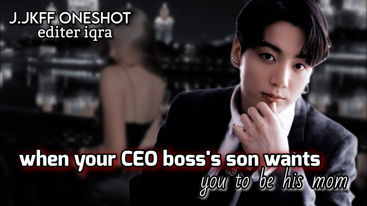when your CEO boss's son wants you to be his mom || jk ff || JkFF ...