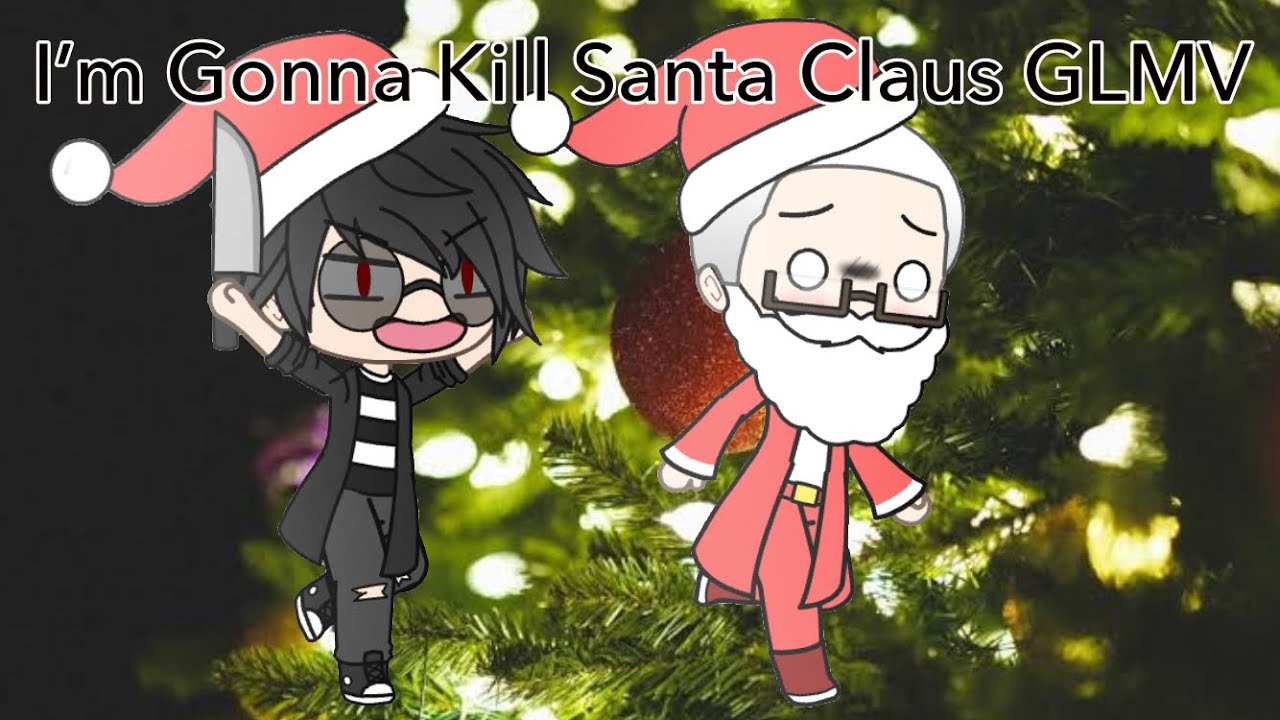 I’m Gonna Kill Santa Claus GLMV (Gacha Life Music Video) - YouTube