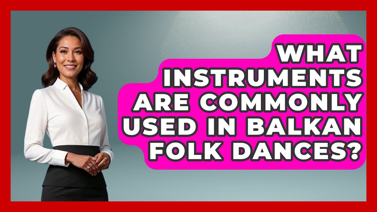 What Instruments Are Commonly Used in Balkan Folk Dances ...