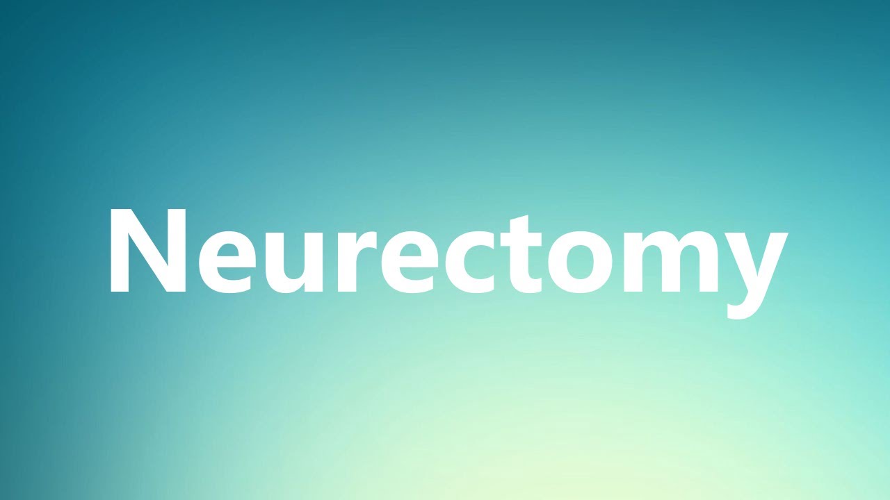 Neurectomy - Medical Meaning and Pronunciation - YouTube