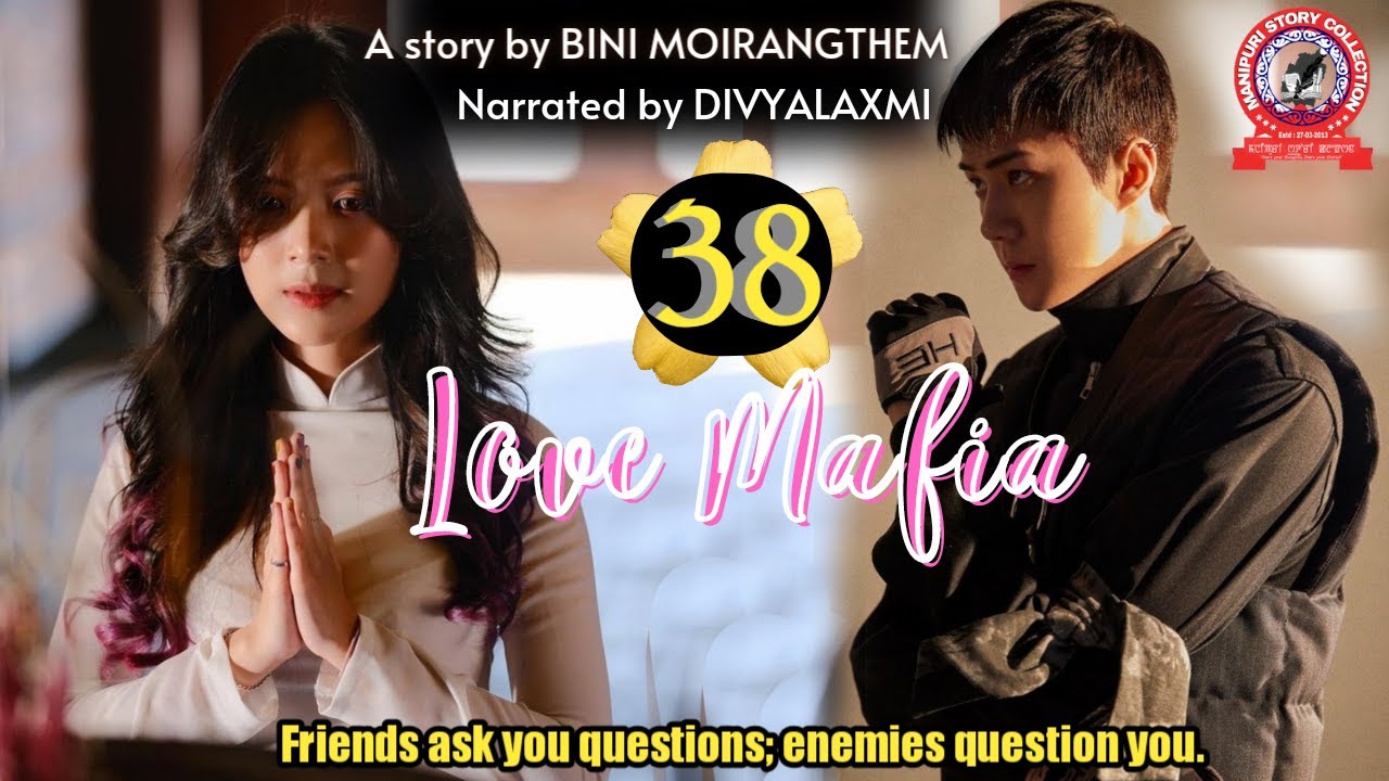 Love Mafia (38) / Friends ask you questions; enemies question you ...