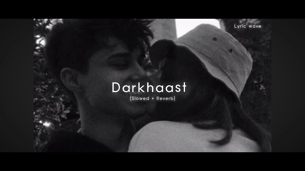 Darkhaast (slowed+ Reverb) - YouTube