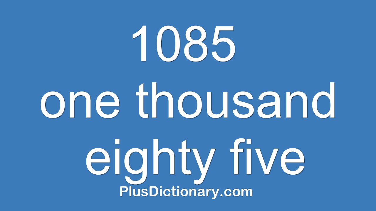 How to pronounce or say one thousand eighty five - 1085 ? Pronunciation ...