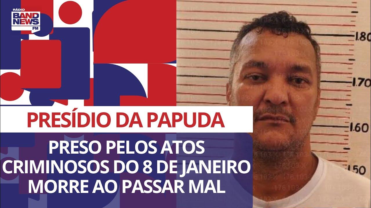 Preso Pelos Atos Criminosos De 8 De Janeiro Morre Ao Passar Mal No