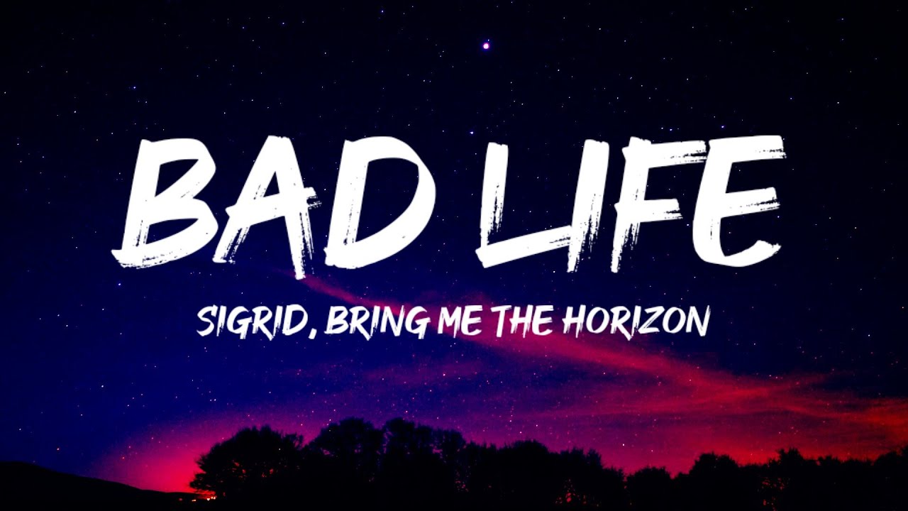 Sigrid, Bring Me The Horizon - Bad Life (Lyrics) - YouTube