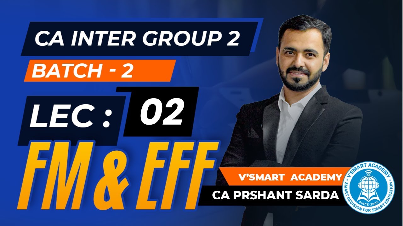 Lec 02: FM-EFF | CA Inter Group 2 | F2F Batch 2 for May 23 | By CA ...