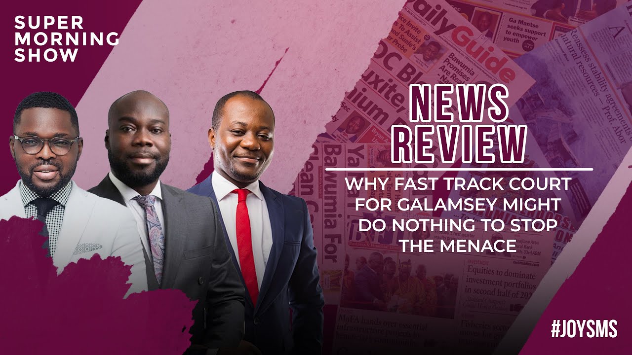 News Review: Why Fast Track Court for Galamsey Might Do Nothing to Stop ...
