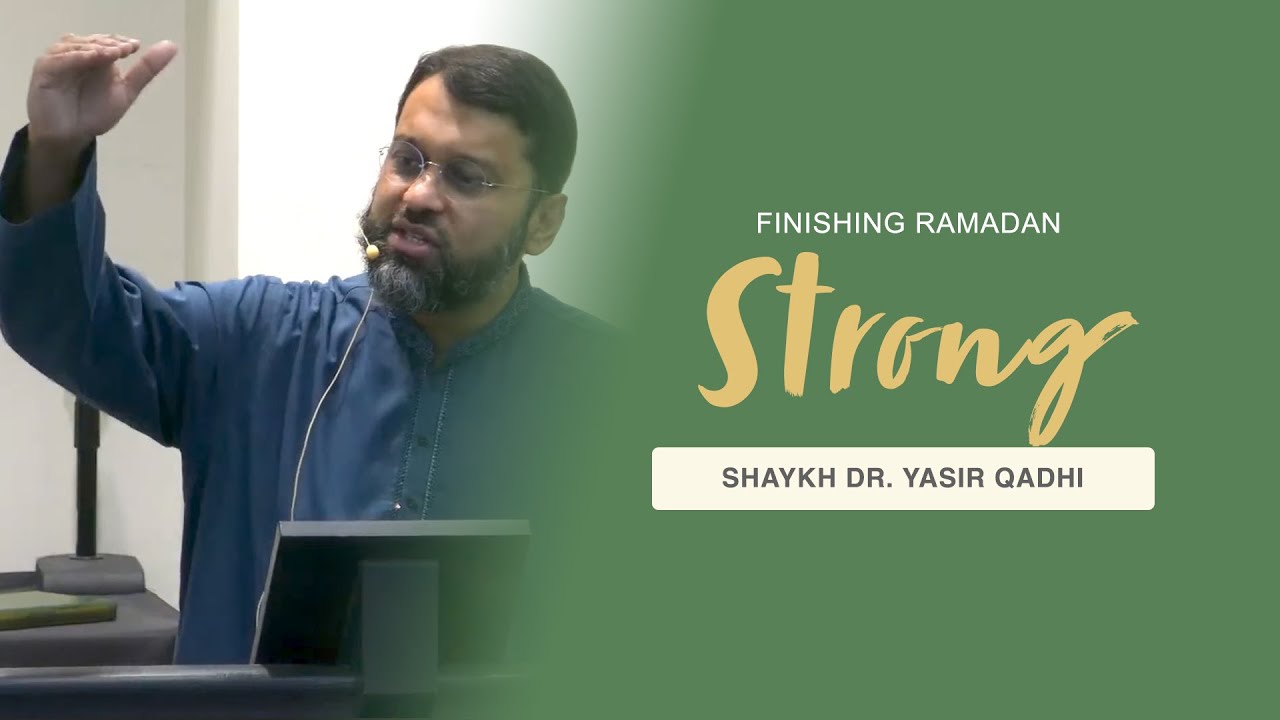 Finishing Ramadan Strong | Shaykh Dr. Yasir Qadhi - YouTube