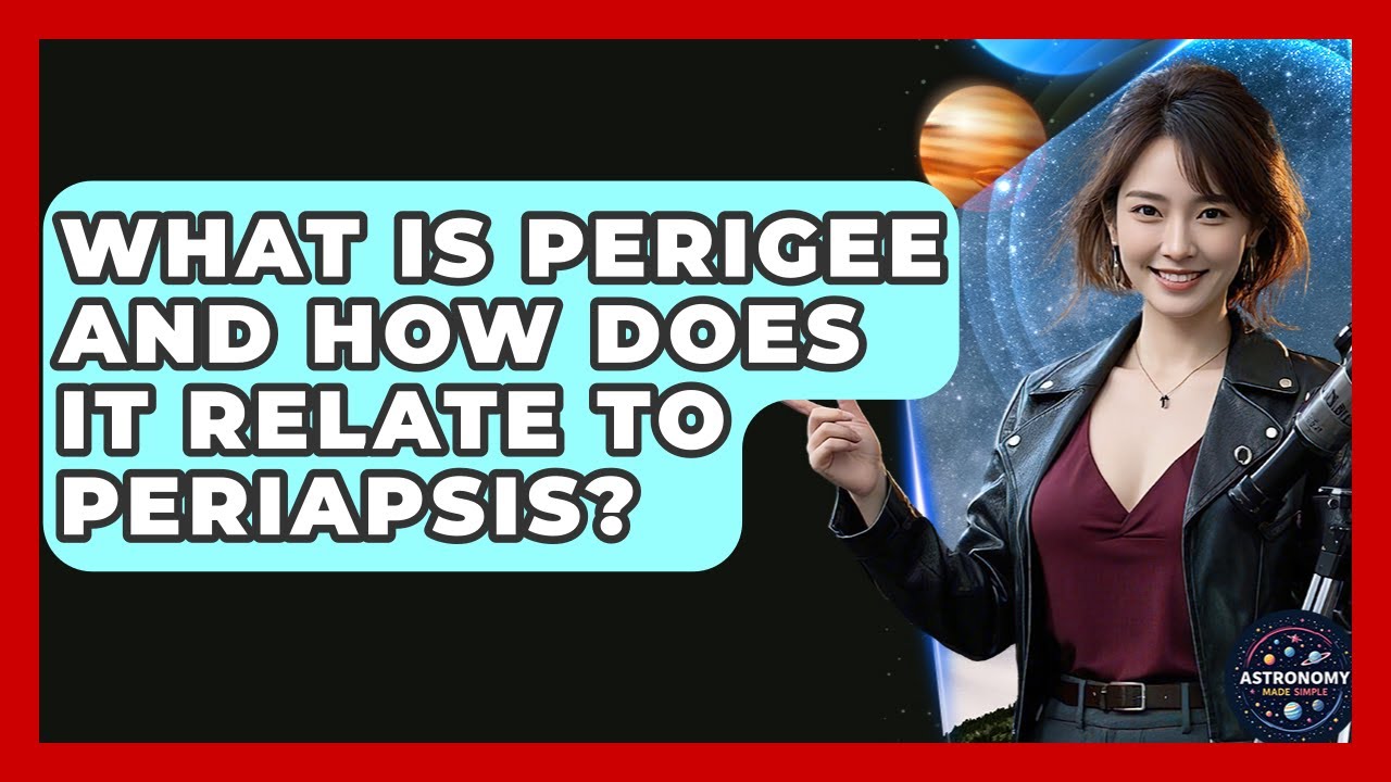 What Is Perigee And How Does It Relate To Periapsis? - Astronomy Made Simple - YouTube
