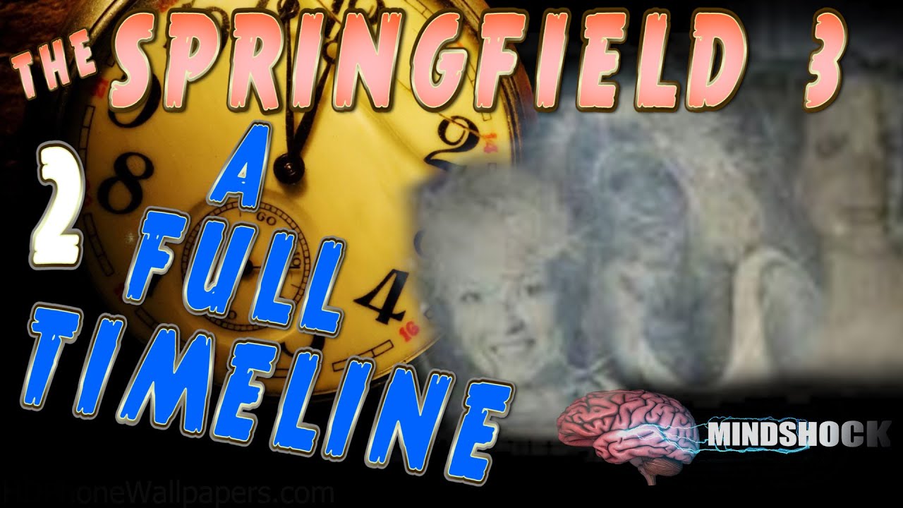 THE SPRINGFIELD THREE - EPISODE 2: A FULL TIMELINE (MINDSHOCK PODCAST ...