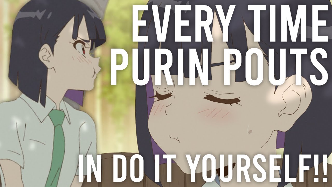 Every Time Purin Pouts In Do It Yourself Youtube