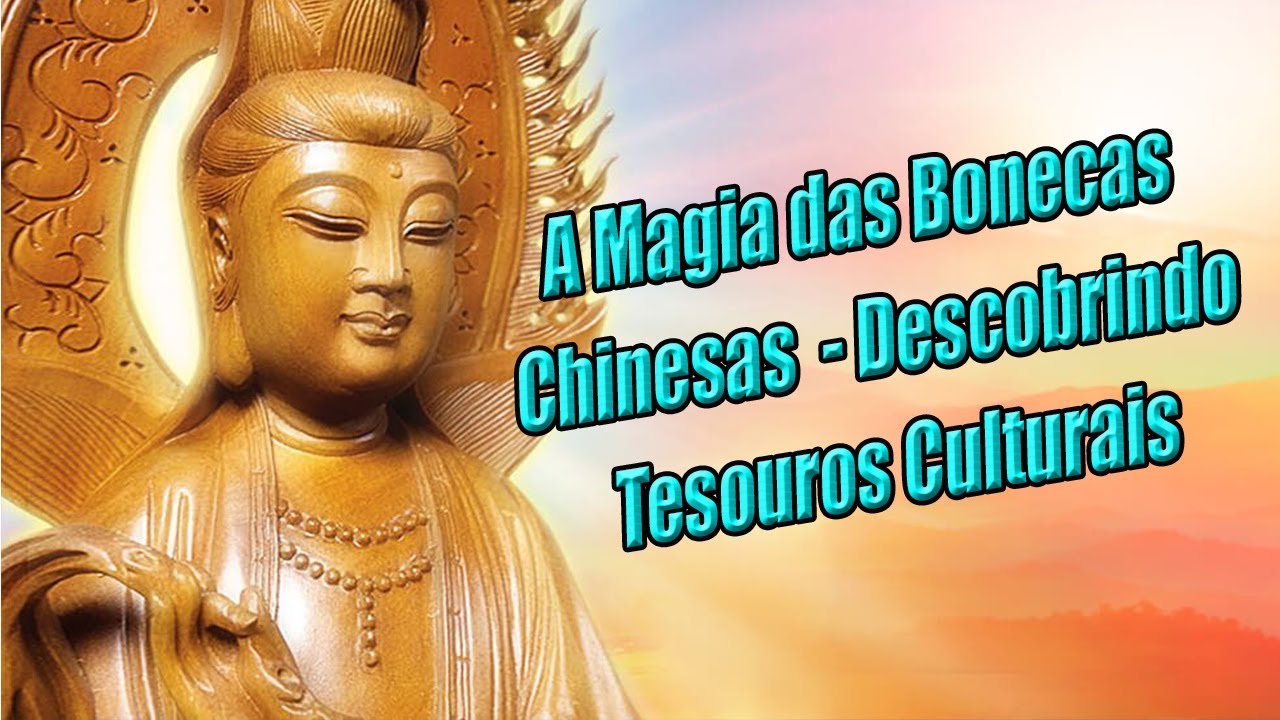 A Magia das Bonecas Chinesas | Descobrindo Tesouros Culturais - YouTube