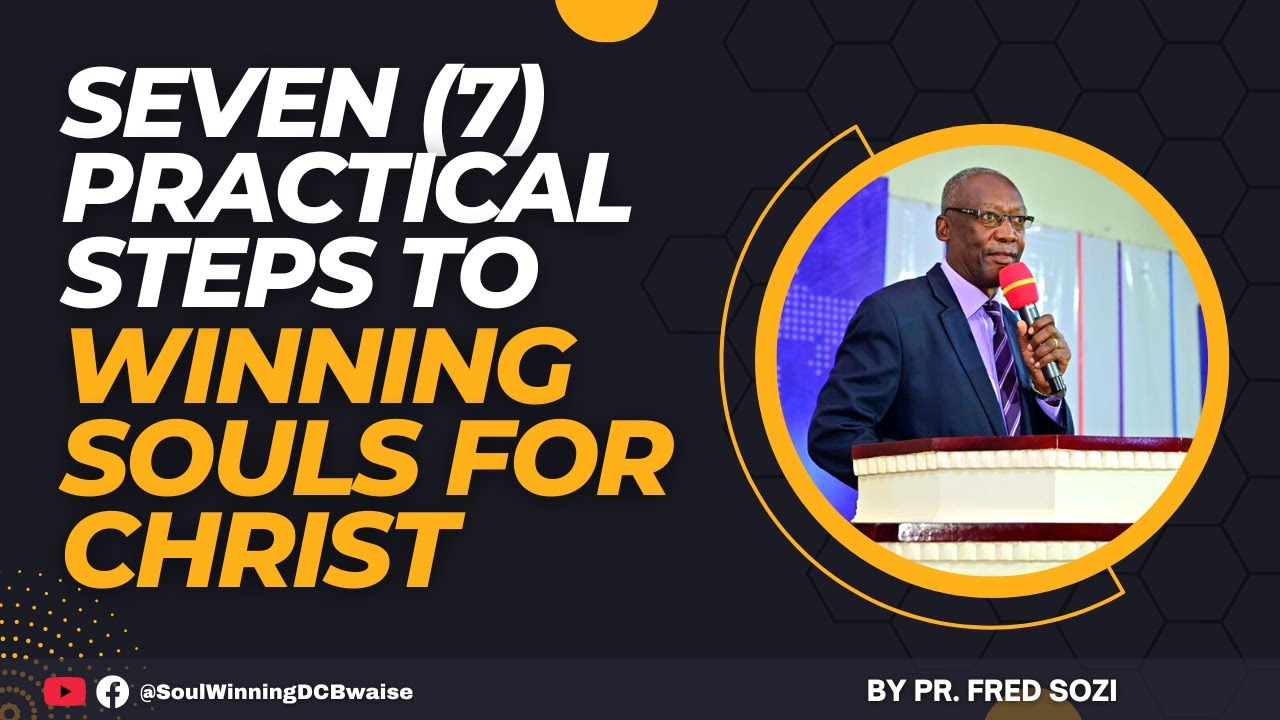 SEVEN (7) PRACTICAL STEPS TO WINNING SOULS FOR CHRIST; BY PASTOR FRED ...