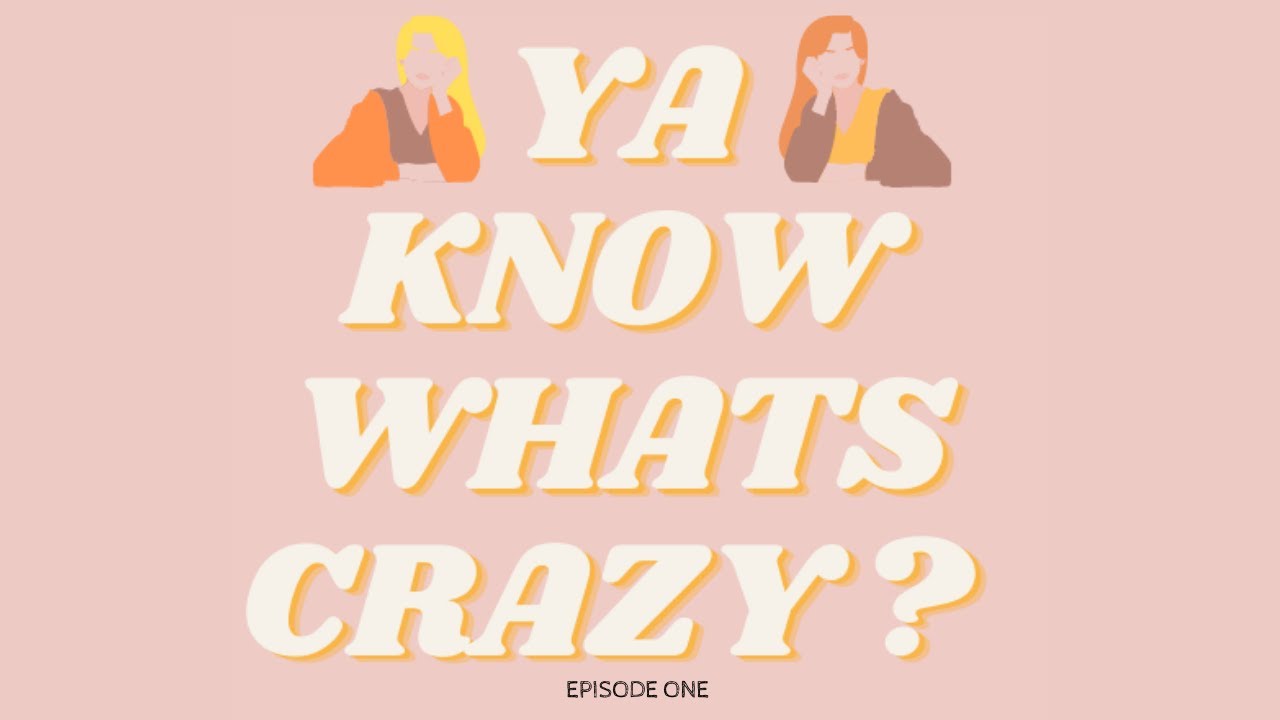 YA KNOW WHATS CRAZY EPISODE ONE YouTube ya-know-whats-crazy-episode-one-youtube