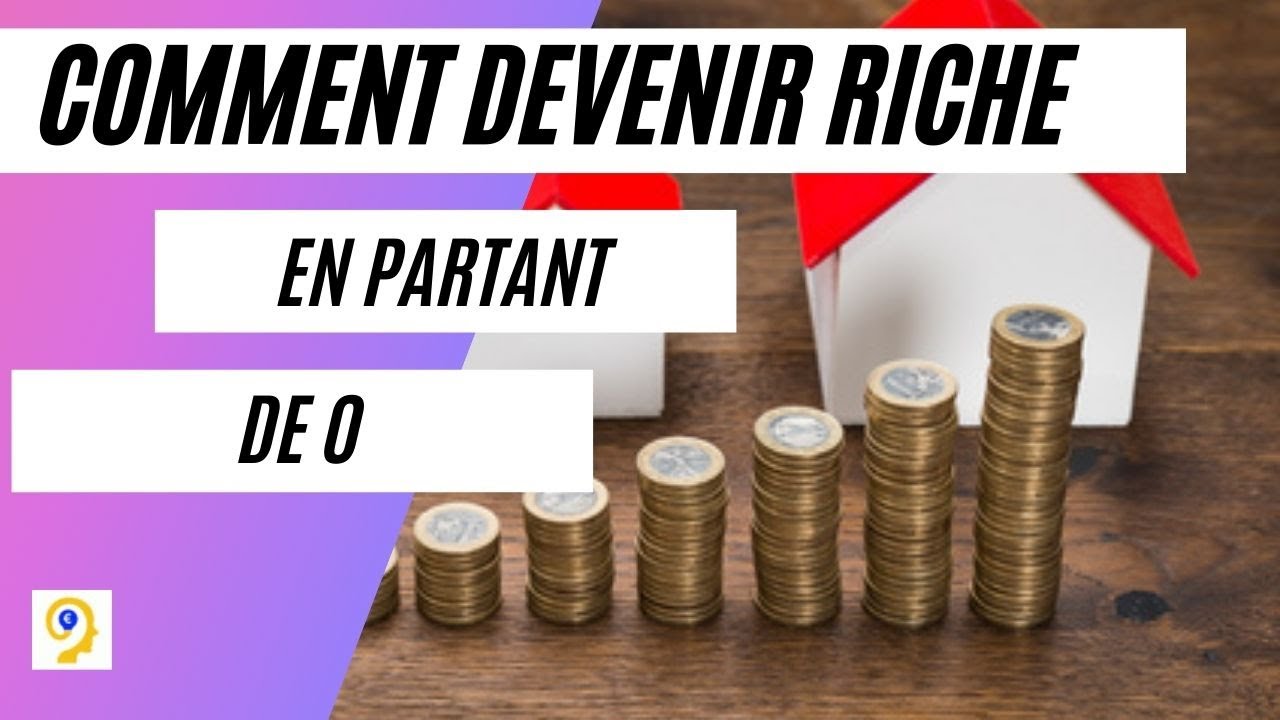 Comment devenir riche en partant de 0 - YouTube