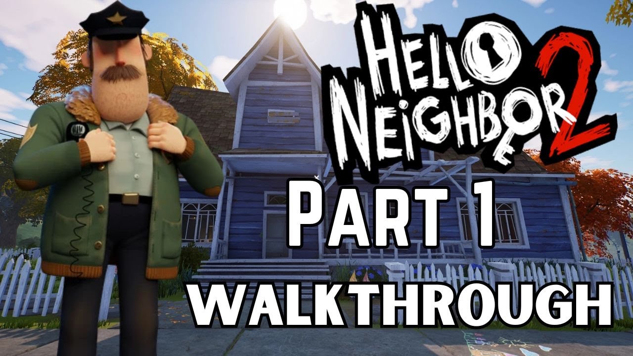 Hello Neighbor 2 | Part 1 Neighbor's House | FULL WALKTHROUGH - YouTube