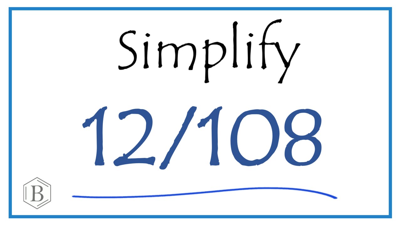 How To Simplify The Fraction 12 108 YouTube How To Simplify The Fraction 12 108 YouTube