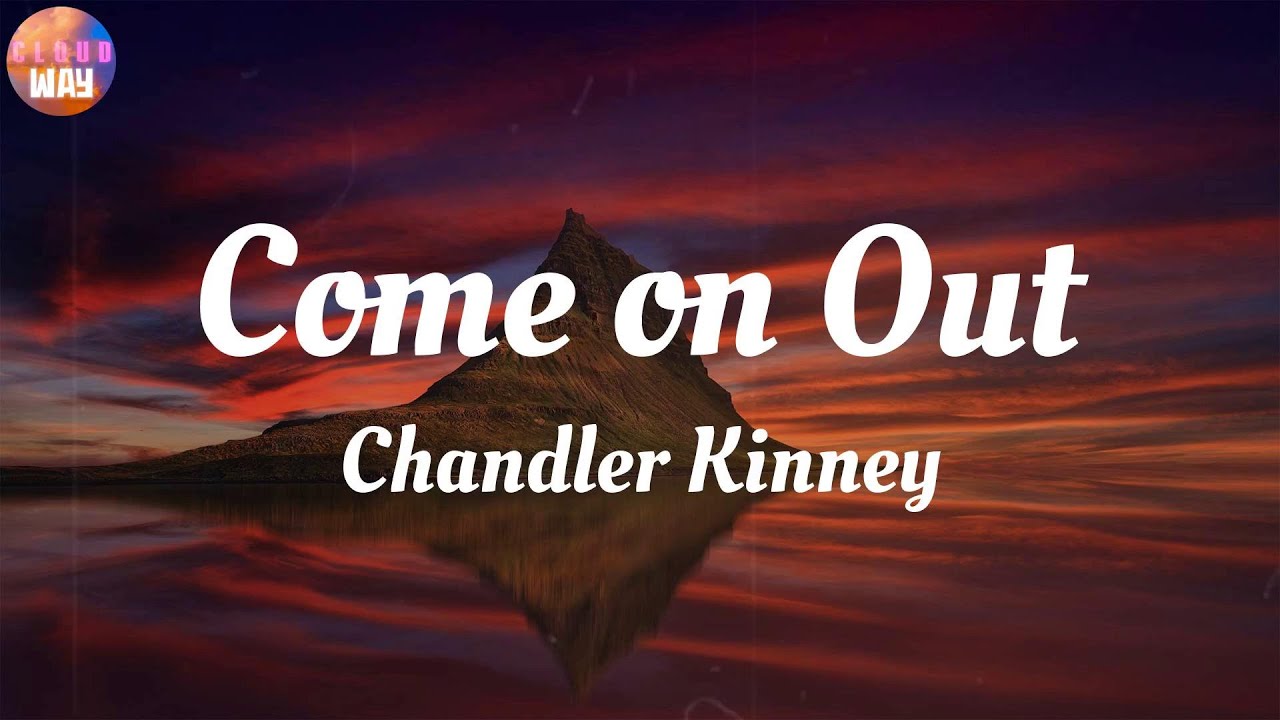 Chandler Kinney - Come on Out / Lyrics - YouTube