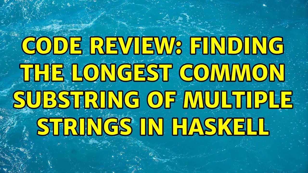 Code Review Finding The Longest Common Substring Of Multiple Strings Code Review Finding The Longest Common Substring Of Multiple Strings