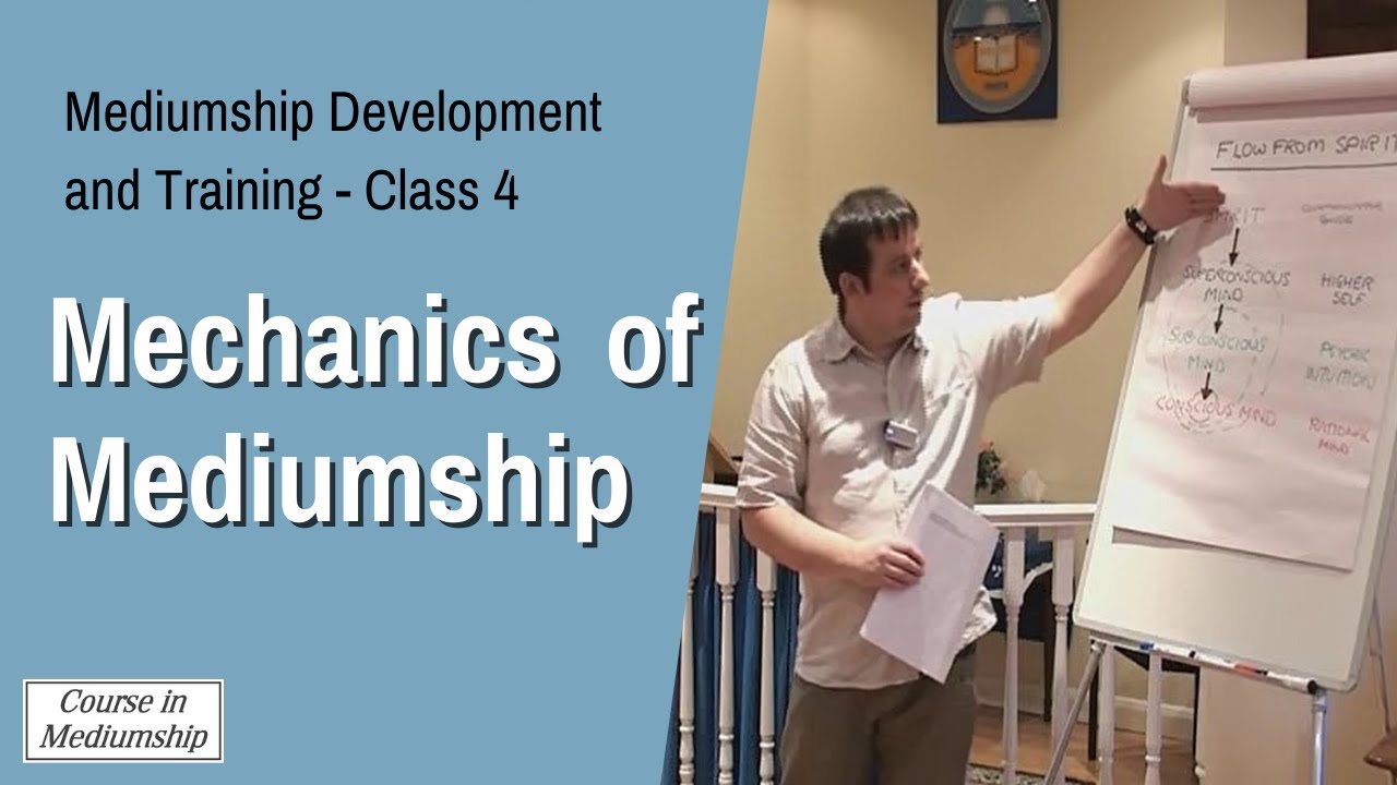 Mediumship Development Training Class 4 - The Mechanics of Mediumship ...