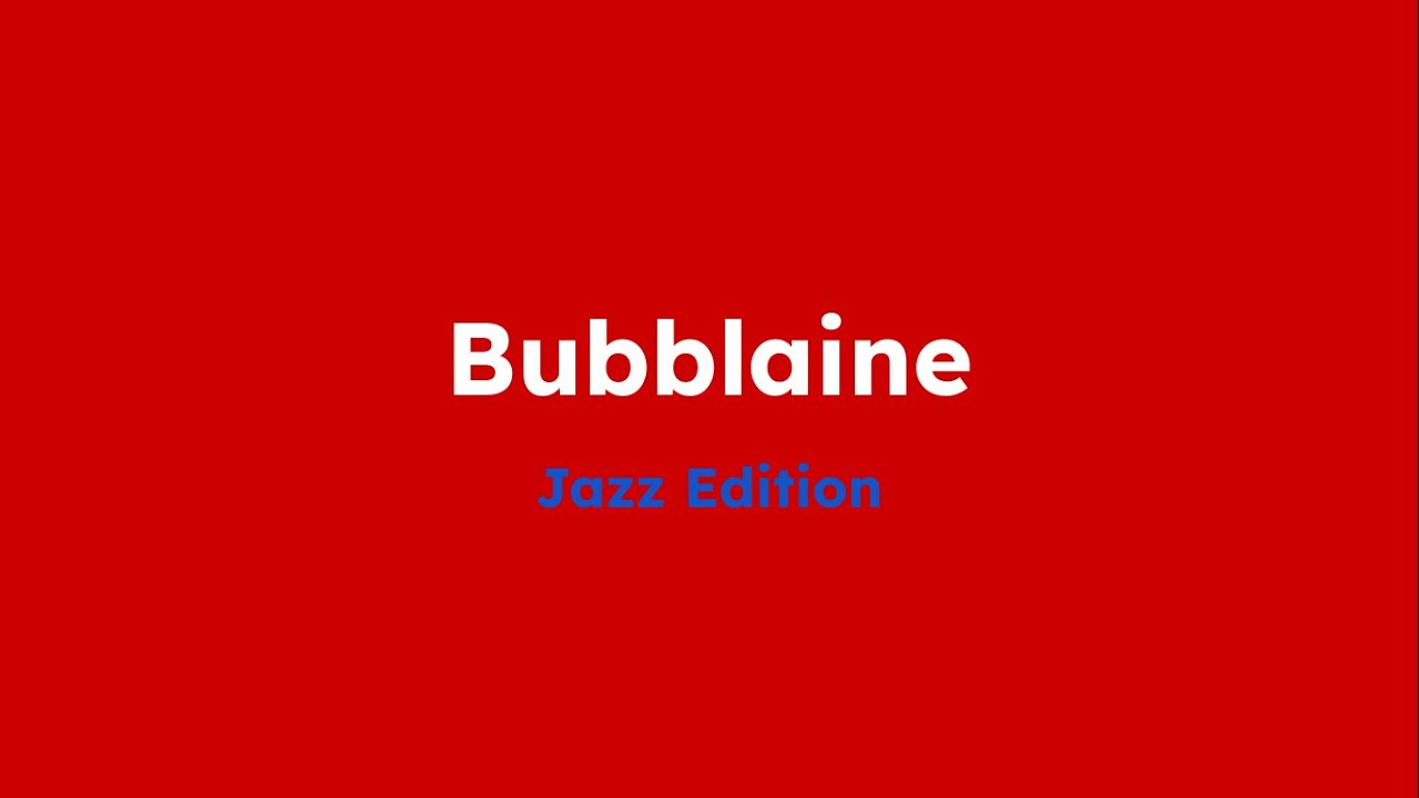 Bubblaine - Jazz Edition - YouTube