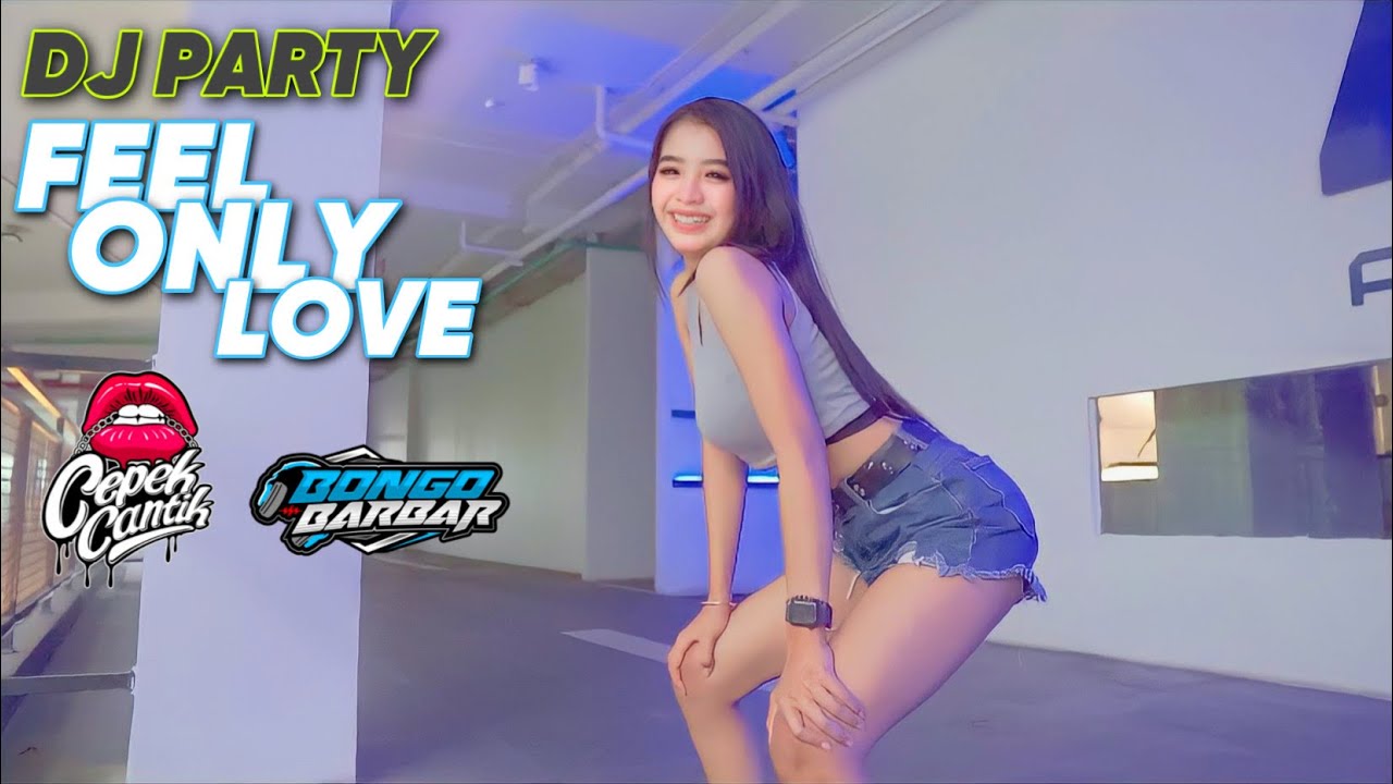Dj Party • Rodok Pargoy • Feel Only Love X Sampek Bawah • Cocok Buat