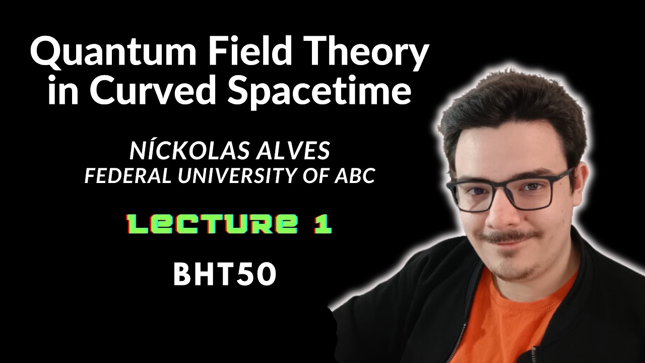 BHT50 - Quantum Field Theory in Curved Spacetime - Níckolas Alves ...
