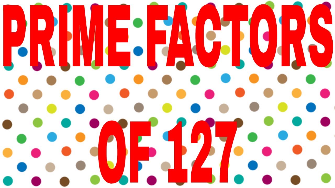 PRIME FACTORS OF 127 - YouTube