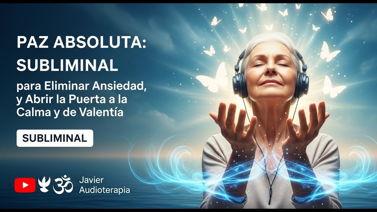 🕊️ PAZ ABSOLUTA: SUBLIMINAL Eliminar Ansiedad, Miedos y Abrir la Puerta a la Calma y la Valentía ...