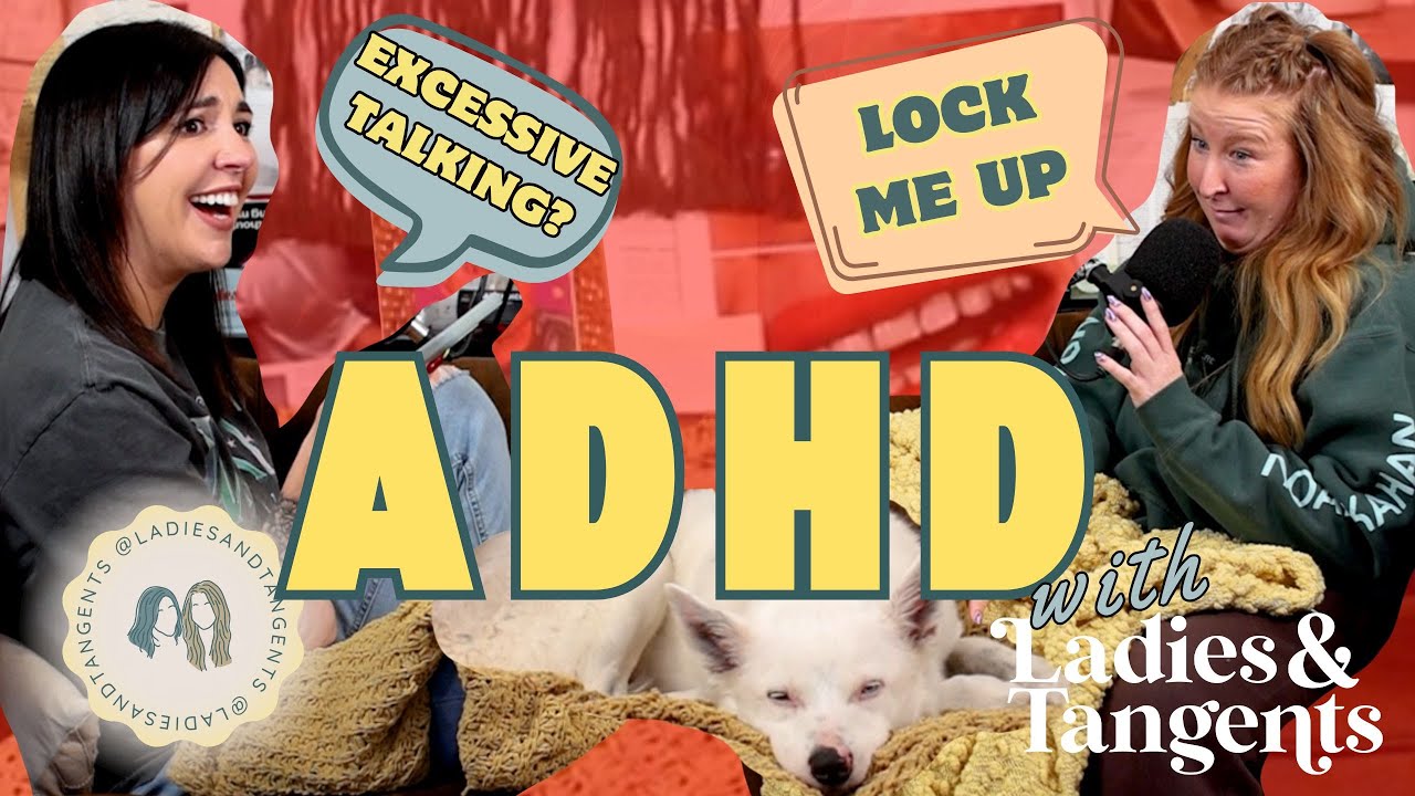Excessive talking? Lock me up! || ADHD - Ladies & Tangents Podcast Ep ...