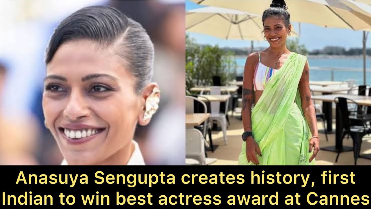 Anasuya Sengupta is the first Indian to win best actress award at ...