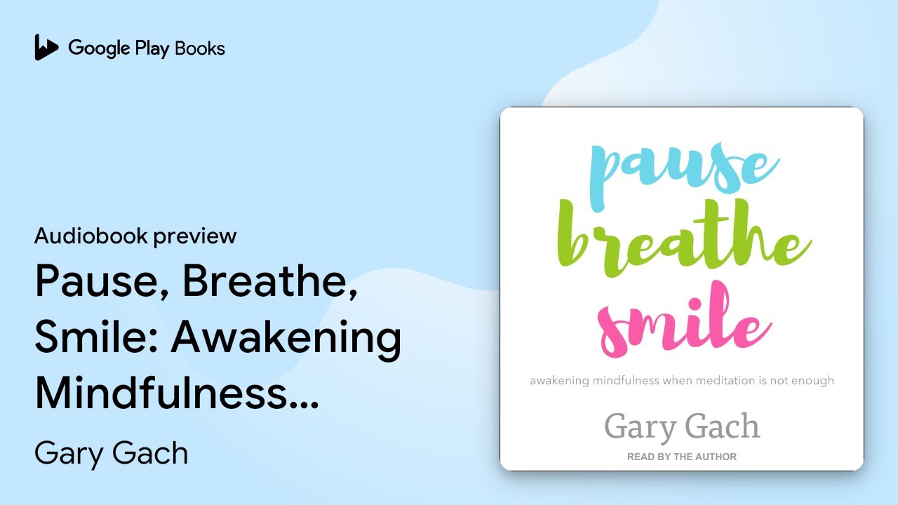 Pause, Breathe, Smile: Awakening Mindfulness… by Gary Gach · Audiobook preview - YouTube