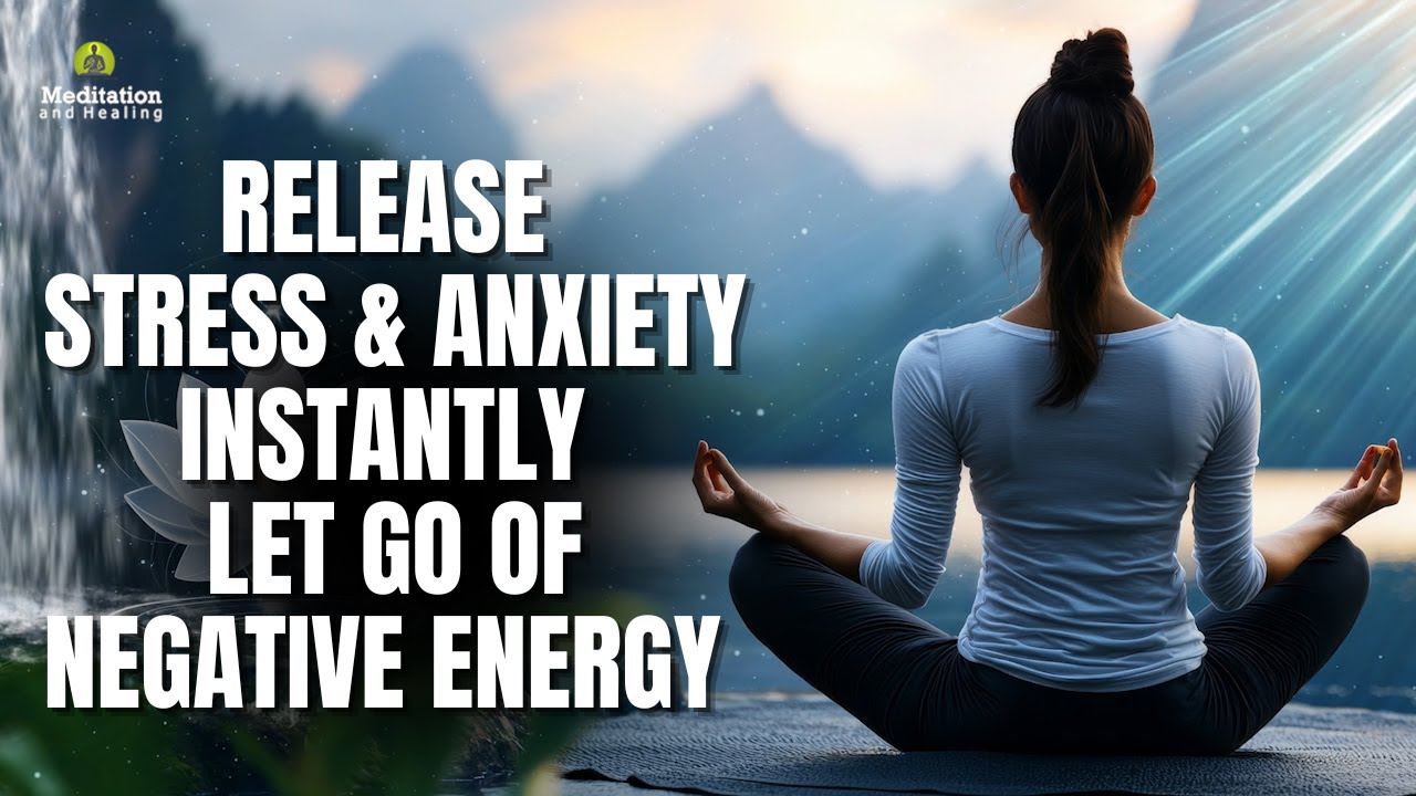 Release Stress & Anxiety Instantly | Let Go of Negative Energy ...