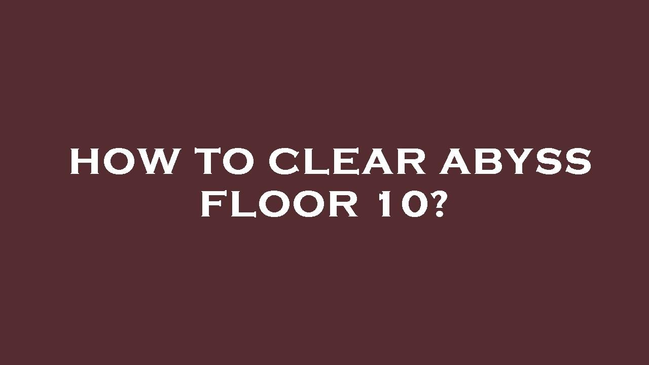 How to clear abyss floor 10? - YouTube