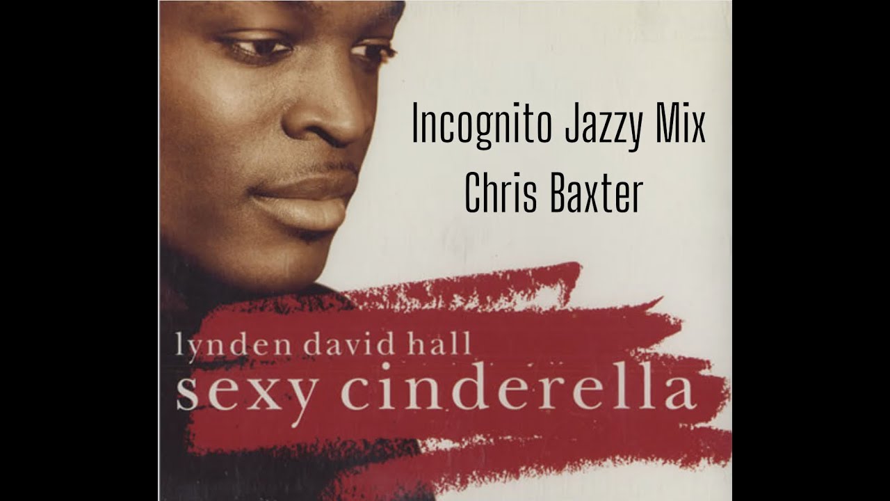 Lynden David Hall (Sexy Cinderella) - Incognito Jazzy Mix - YouTube