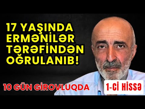 10 GÜN Girovluqda saxlanan 17 yaşlı Azərbaycanlının Hekayəsi ! | 1-ci HİSSƏ