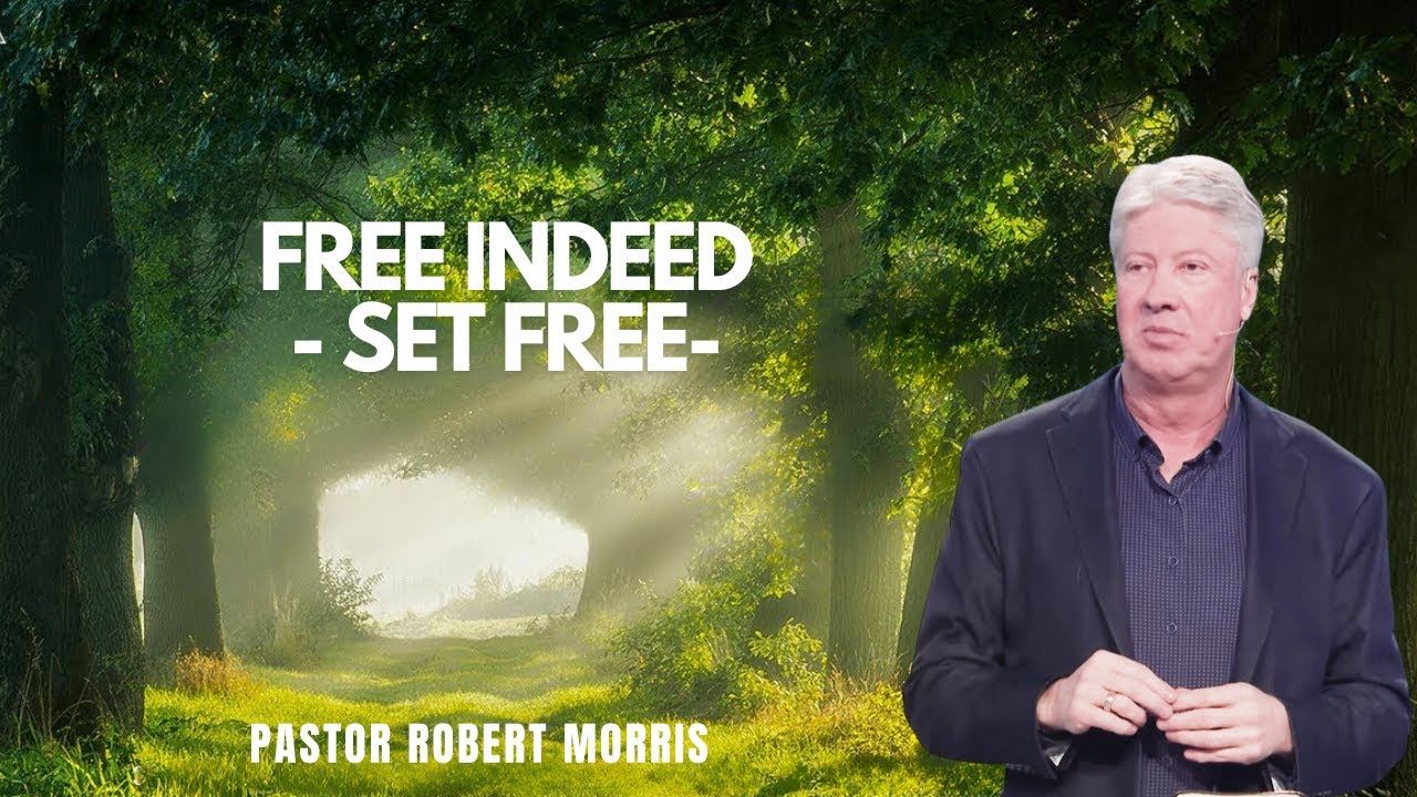 Free Indeed - Set Free | Pastor Robert Morris - YouTube