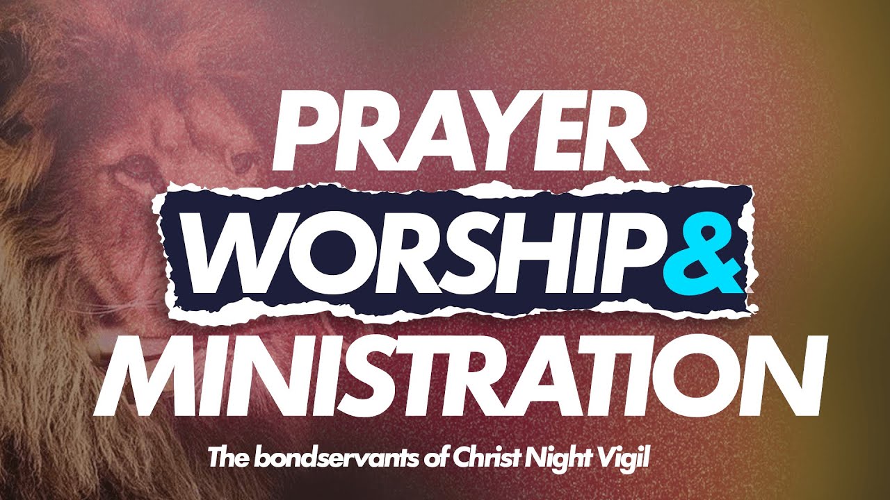 PRAYER, WORSHIP & MINISTRATION // The Bondservants of Christ Kesha// 26 ...