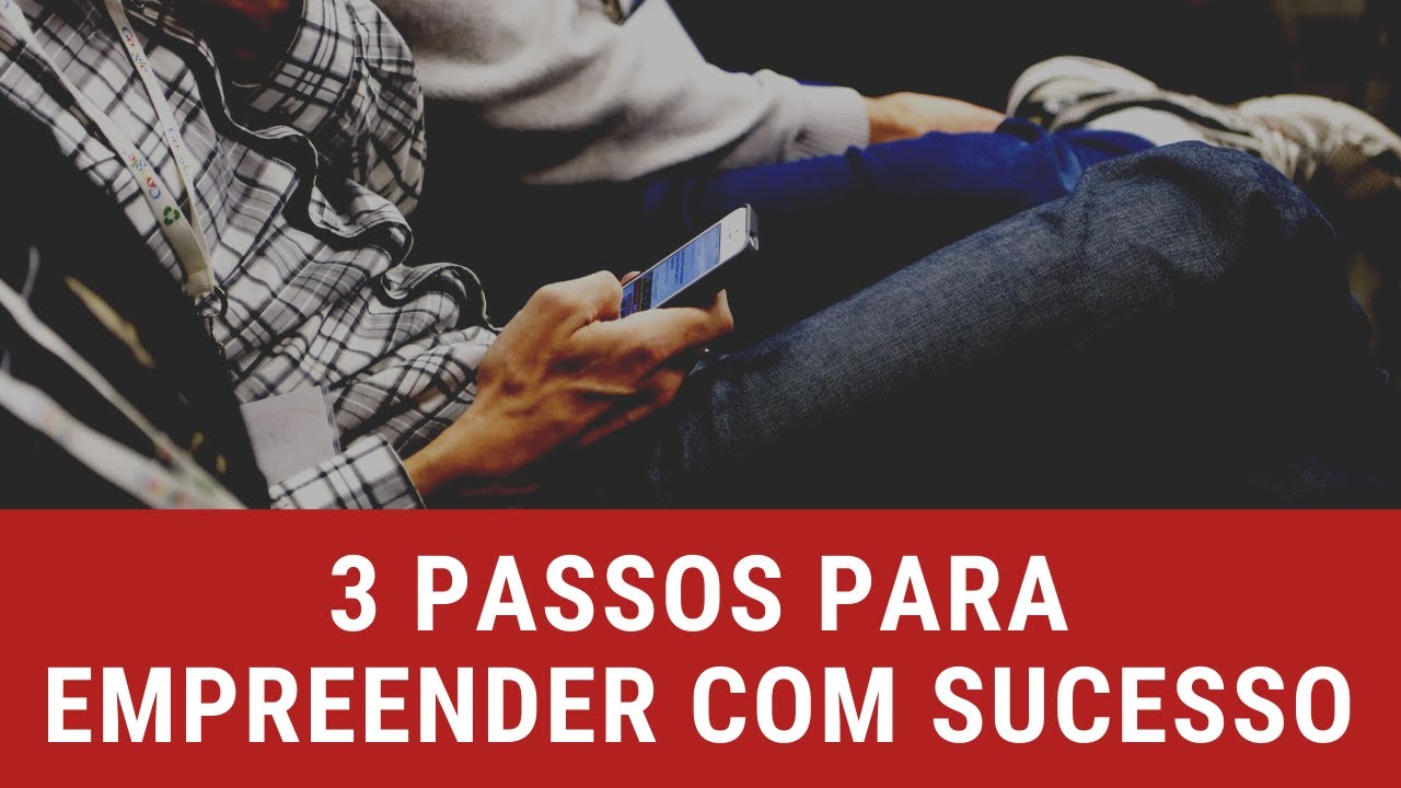Como Ser Um Empreendedor De Sucesso Em 3 Passos Youtube