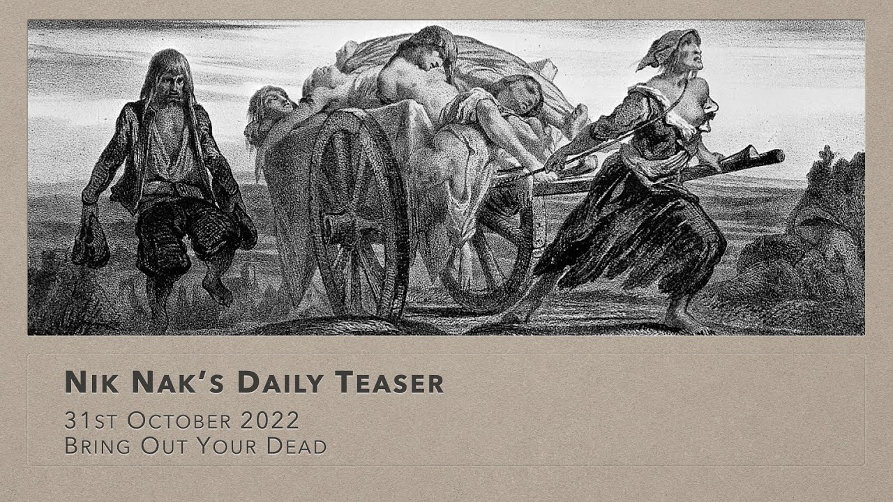 Nik Nak’s Daily Teaser — 31-10-2022 — Bring Out Your Dead. - YouTube